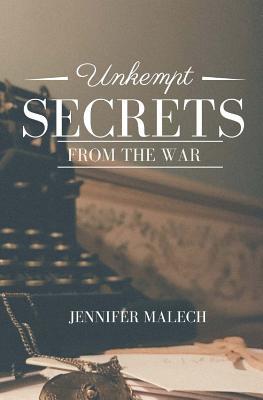 Unkempt Secrets from The War by Jennifer Malech | Goodreads