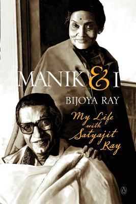 Manik & I: My Life with Satyajit Ray by Bijoya Ray | Goodreads