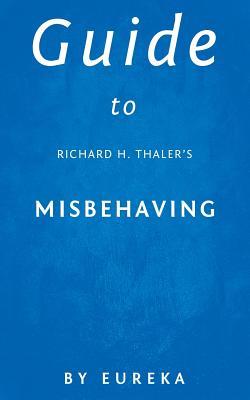 Guide to Richard H. Thaler's Misbehaving by Eureka | Goodreads