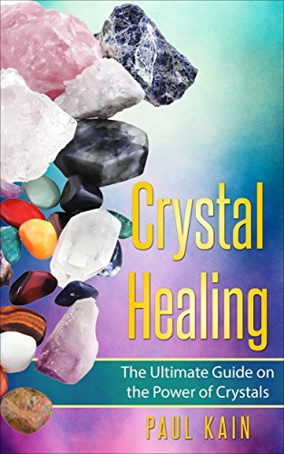 Crystal Healing: The Ultimate Guide on the Power of Crystals by Paul ...