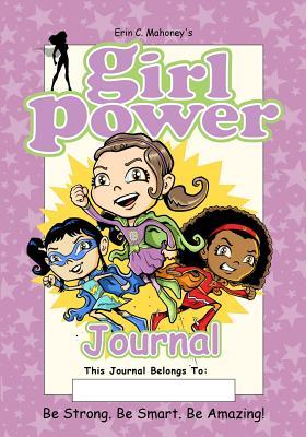 Girl Power Journal: Be Strong. Be Smart. Be Amazing! by Erin C Mahoney ...