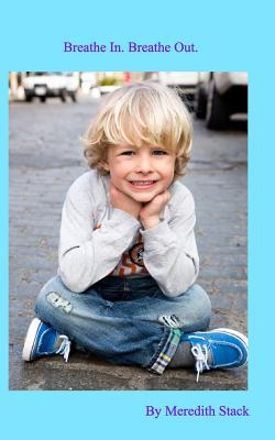 Breathe In. Breathe Out.: Meditation for Young Children by Meredith ...