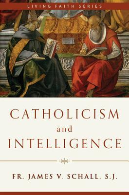 Catholicism and Intelligence by James V. Schall | Goodreads