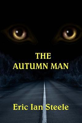 The Autumn Man by Eric Ian Steele | Goodreads