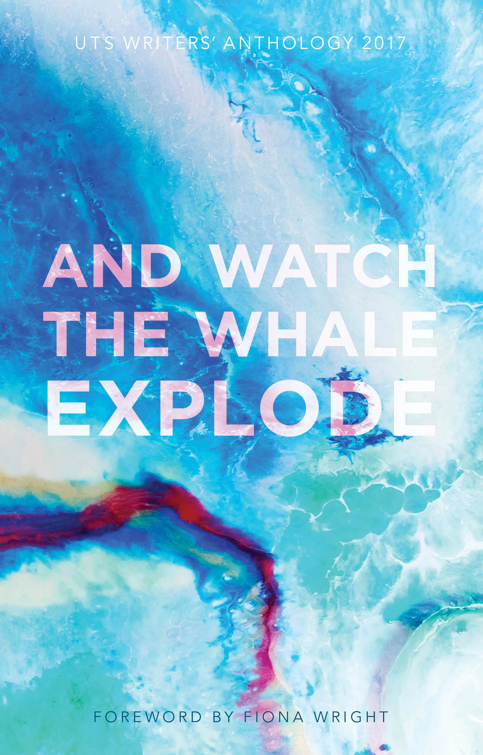 And Watch The Whale Explode Uts Writers Anthology 2017 By Uts Writers