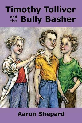 Timothy Tolliver and the Bully Basher by Aaron Shepard | Goodreads