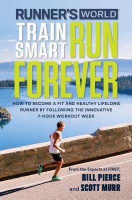 Runner's World Train Smart, Run Forever: How to Become a Fit and ...