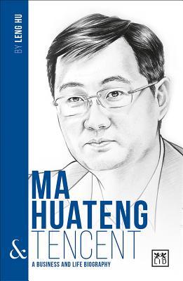 Ma Huateng and Tencent: A Business and Life Biography by Leng Hu ...