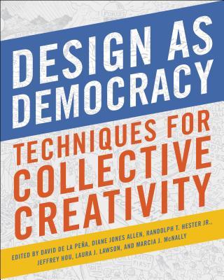 Design as Democracy: Techniques for Collective Creativity by David de ...