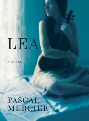Lea: A Novel by Pascal Mercier | Goodreads