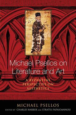 Michael Psellos on Literature and Art: A Byzantine Perspective on ...