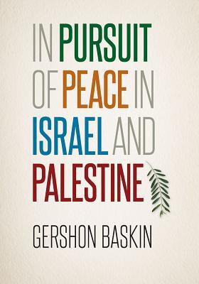 In Pursuit of Peace in Israel and Palestine by Gershon Baskin | Goodreads