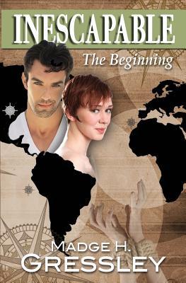 Inescapable ~ The Beginning by Madge H Gressley | Goodreads