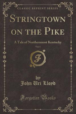 Stringtown on the Pike, Vol. 1: A Tale of Northenmost Kentucky by John ...