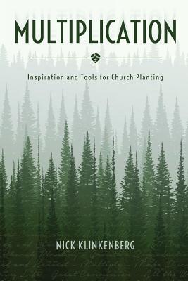 Multiplication: Inspiration and Tools for Church Planting by Nick ...