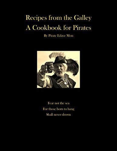 Recipes from the Galley, A Cookbook for Pirates by Pirate Edzee Mon ...