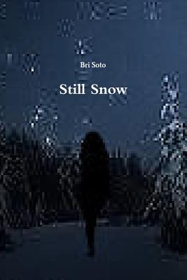 Still Snow by Bri Soto | Goodreads
