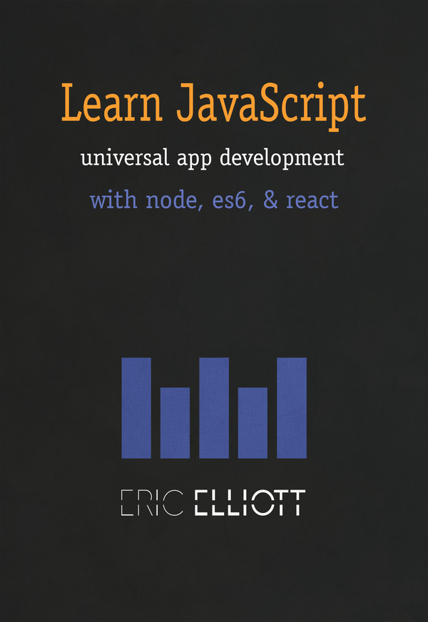 Learn Universal JavaScript App Development by Eric Elliott | Goodreads
