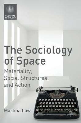 The Sociology of Space: Materiality, Social Structures, and Action by ...