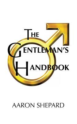 The Gentleman's Handbook: A Guide to Exemplary Behavior, or Rules of ...