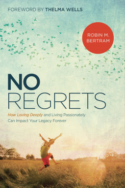 No Regrets: How Loving Deeply and Living Passionately Can Impact Your ...