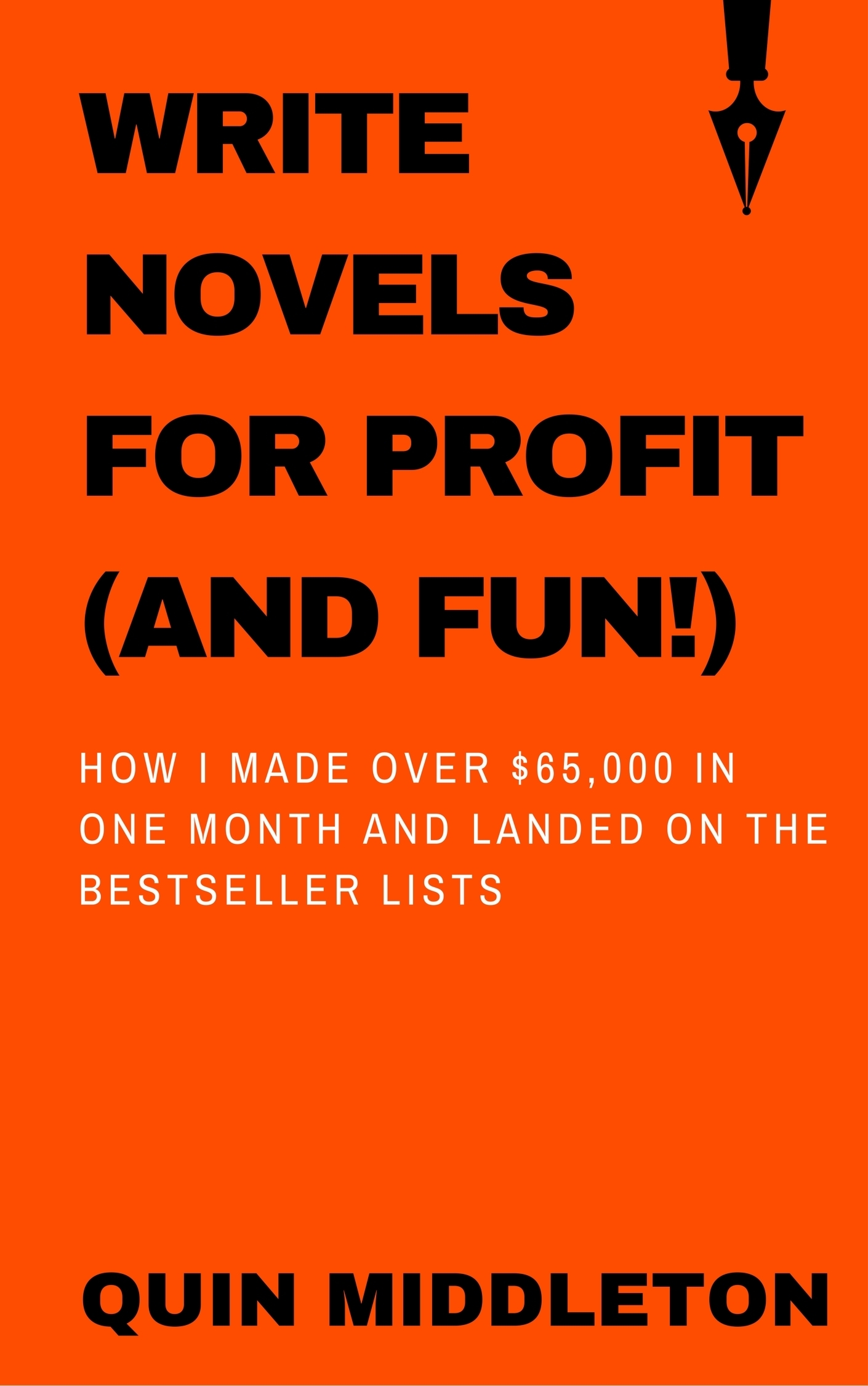Write Novels for Profit (and Fun!): How I Made $65,000 in One Month and ...