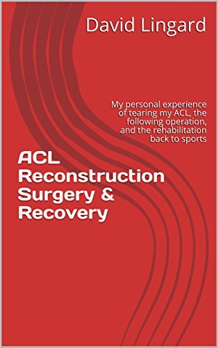 ACL Reconstruction Surgery & Recovery: My personal experience of ...