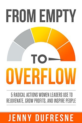 From Empty to Overflow: 5 Radical Actions Women Leaders Use to ...