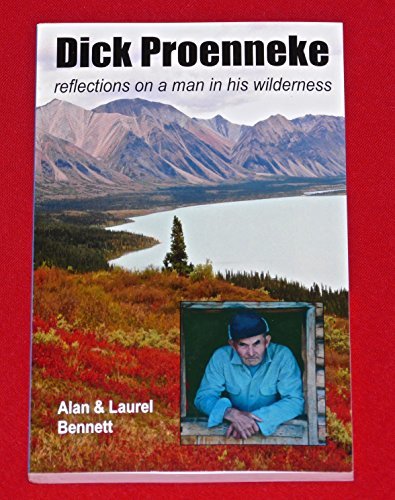 Dick Proenneke reflections on a man in his wilderness by Alan Bennett ...