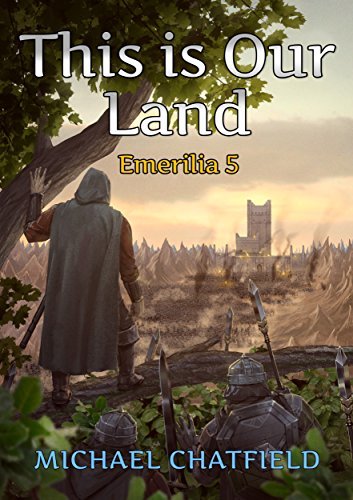 This is Our Land (Emerilia #5) by Michael Chatfield | Goodreads