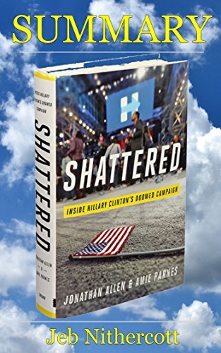 Summary of "Shattered: Inside Hillary Clinton's Doomed Campaign" by Jeb ...