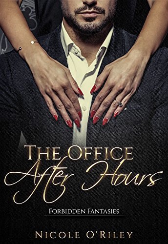 The Office After Hours: A Forbidden Fantasies Short Story by Nicole O'Riley | Goodreads