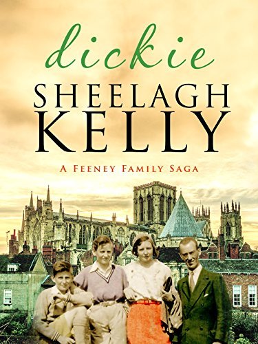 Dickie (The Feeney Family Sagas Book 4) by Sheelagh Kelly | Goodreads