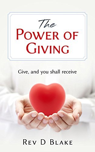 The Power Of Giving: Recieve, success love and happiness. by D. Blake ...
