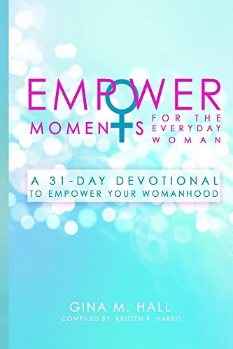 Empower Moments For the Everyday Woman: A 31-Day Devotional to Empower Your Womanhood by Gina M ...
