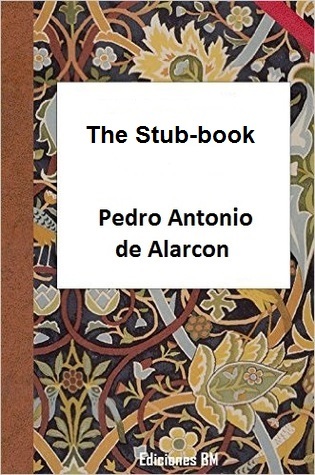 The Stub-book by Pedro Antonio de Alarcón | Goodreads