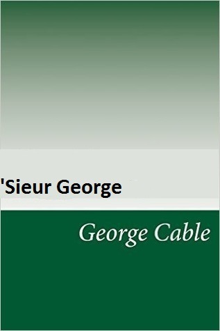 'Sieur George by George Washington Cable | Goodreads