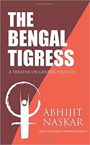 The Bengal Tigress: A Treatise on Gender Equality by Abhijit Naskar ...
