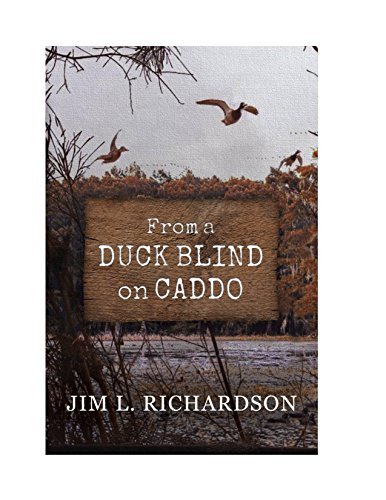 From A Duck Blind On Caddo Too by Jim L. Richardson | Goodreads