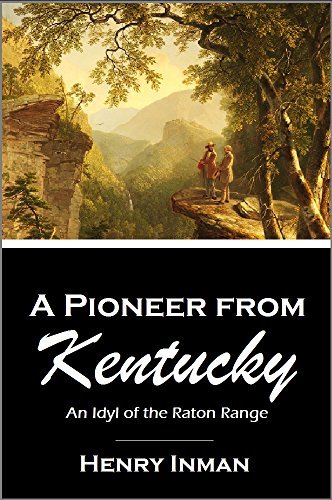 A Pioneer from Kentucky: An Idyl of the Raton Range by Henry Inman ...