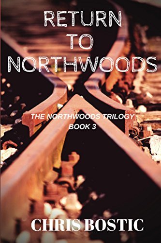 Return to Northwoods (The Northwoods Trilogy Book 3) by Chris Bostic ...