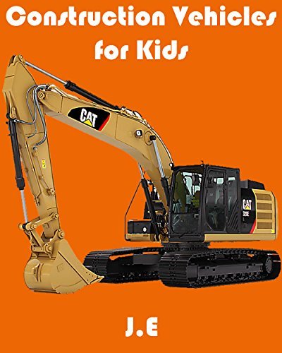 Construction Vehicles for Kids: Interactive Edition by J E | Goodreads
