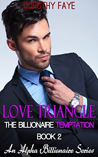 Love Triangle (The Billionaire Temptation #2) by Dorothy Faye | Goodreads