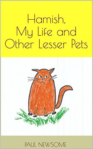 Hamish, My Life and Other Lesser Pets by Paul Newsome | Goodreads