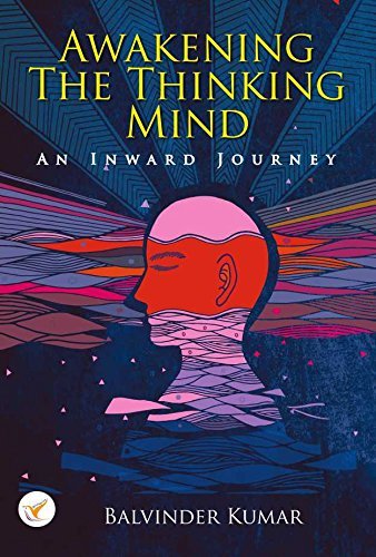 Awakening the Thinking Mind: An Inward Journey by Balvinder Kumar ...