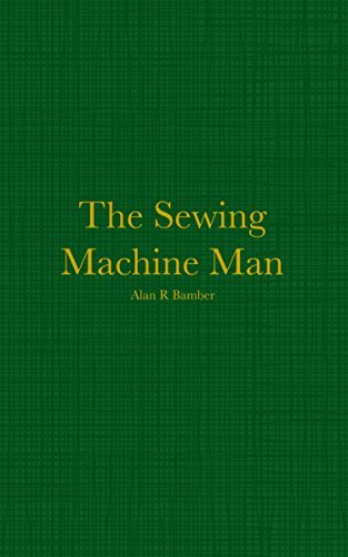 The Sewing Machine Man by Alan R Bamber | Goodreads