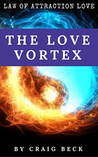 The Love Vortex: The Law of Attraction Love by Craig Beck | Goodreads