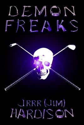 Demon Freaks by J.R.R.R. (Jim) Hardison | Goodreads