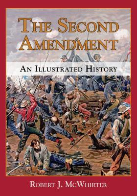 The Second Amendment: An Illustrated History by Applewood Books | Goodreads