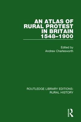 An Atlas of Rural Protest in Britain 1548-1900 by Andrew Charlesworth ...